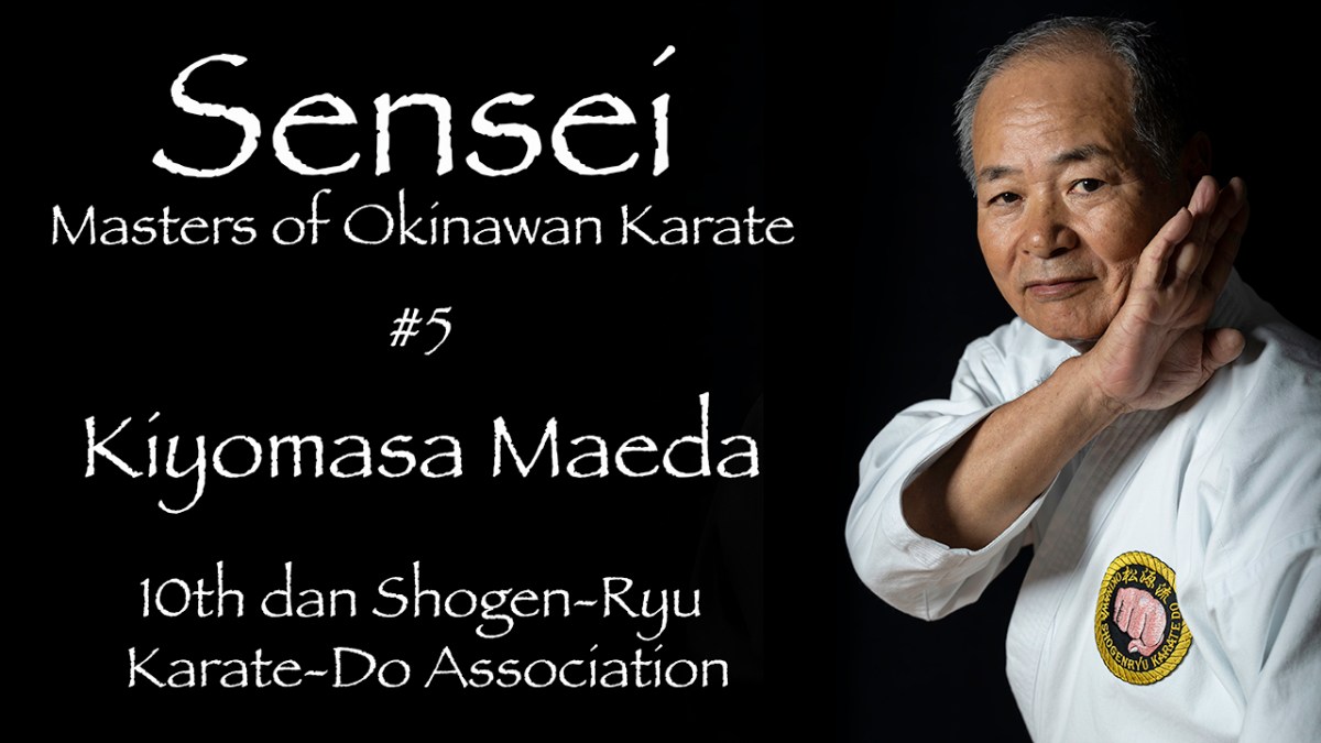 Sensei: Masters of Okinawan Karate #5 Kiyomasa Maeda | TRAVEL 67 ...